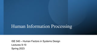 Lecture 9- Human information Processing (Part 1) 02-14-23.pdf