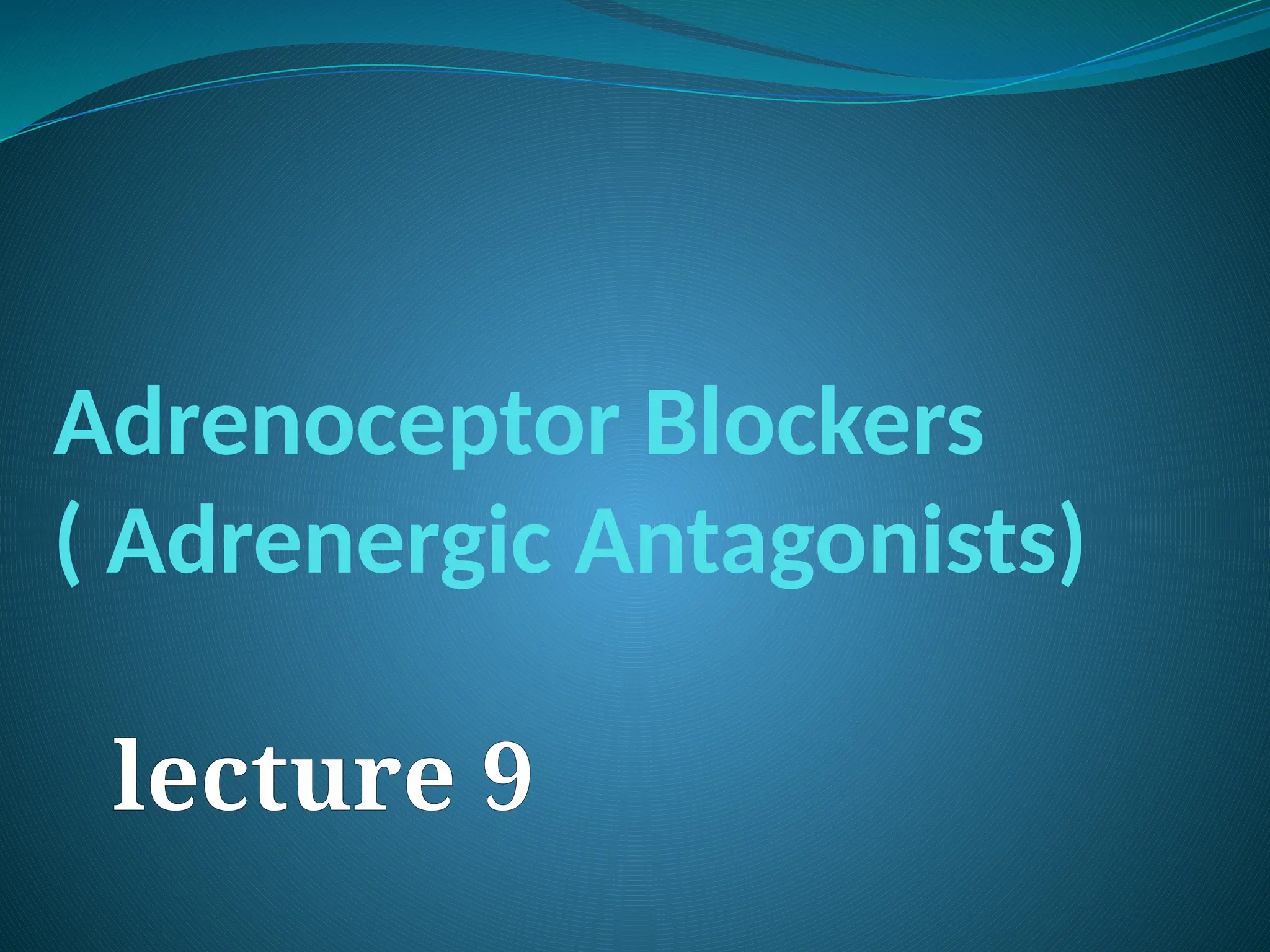 Lecture 9 Adrenoceptor blockers: alpha and beta blockers | PPTX