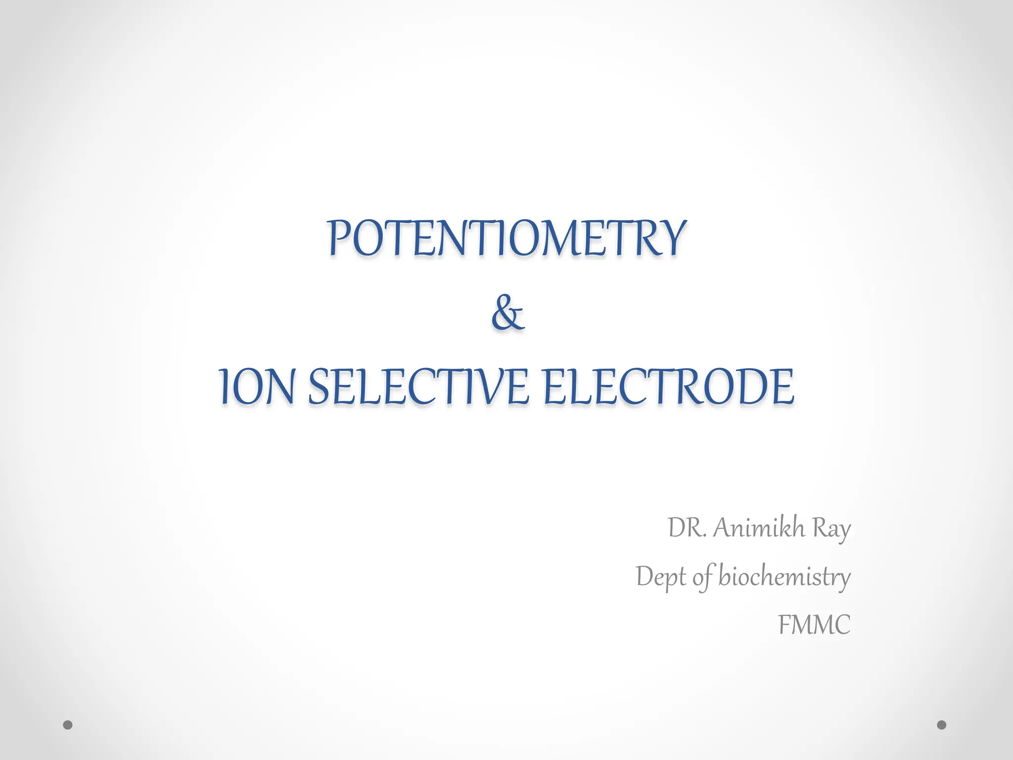 potentiometry and ion selective electrodes | PPTX