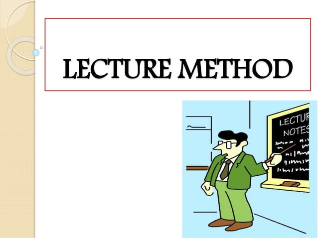 Lecture method of teaching | PPTX