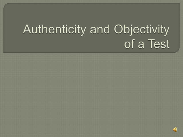 Authenticity and Objectivity of a Test | PPT