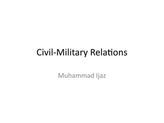 Lecture No. 10- Civil-Military Relations (5).pptx