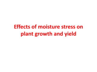 EFFECT OF MOISTURE STRESS ON PLANT GROWTH AND DEVELOPMENT | PPTX