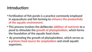 Pond fertilization and its applications - Fish biology | PPTX