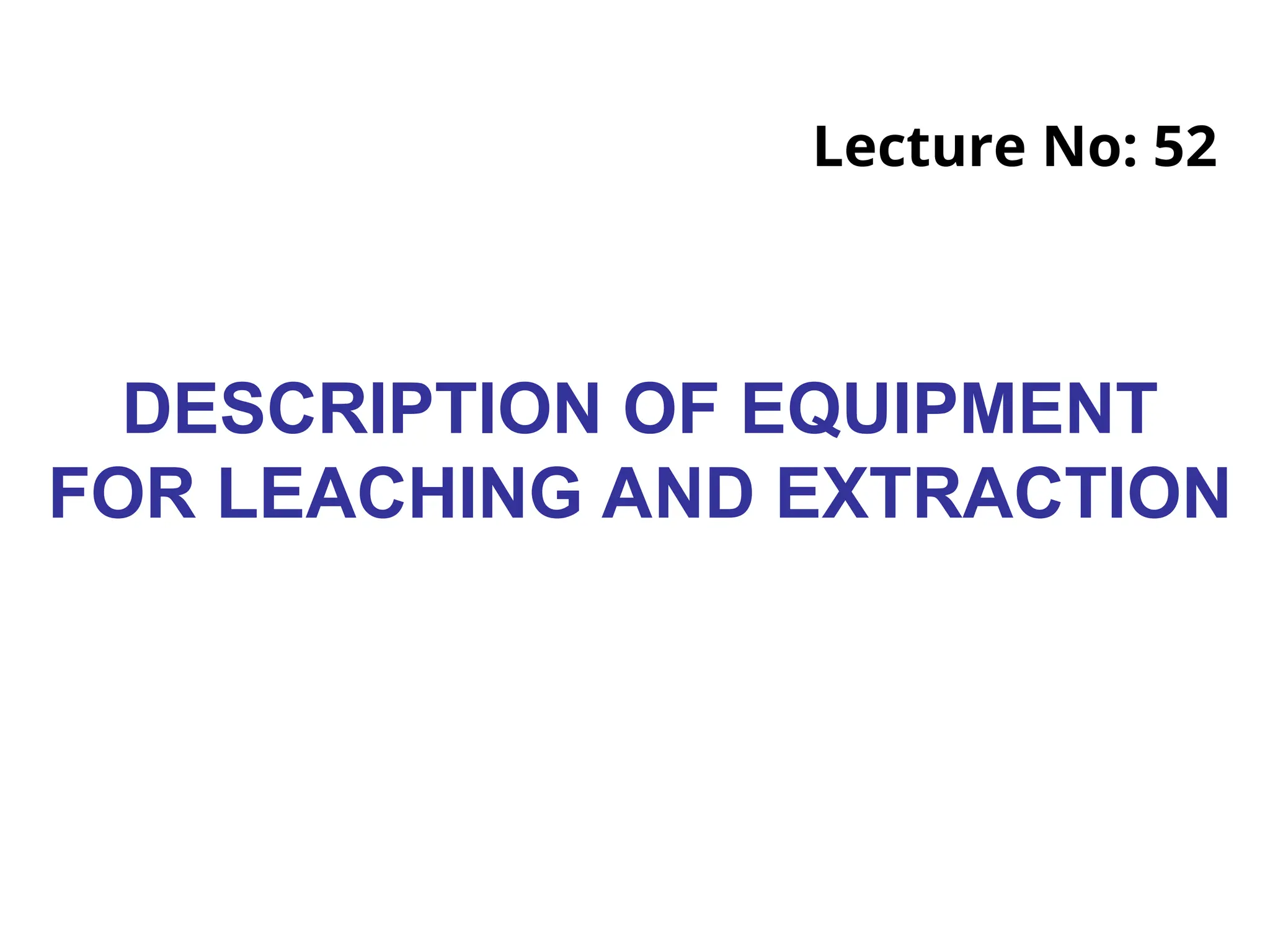 Lecture No 52_Description for Equipment for Leaching & Extraction.ppt