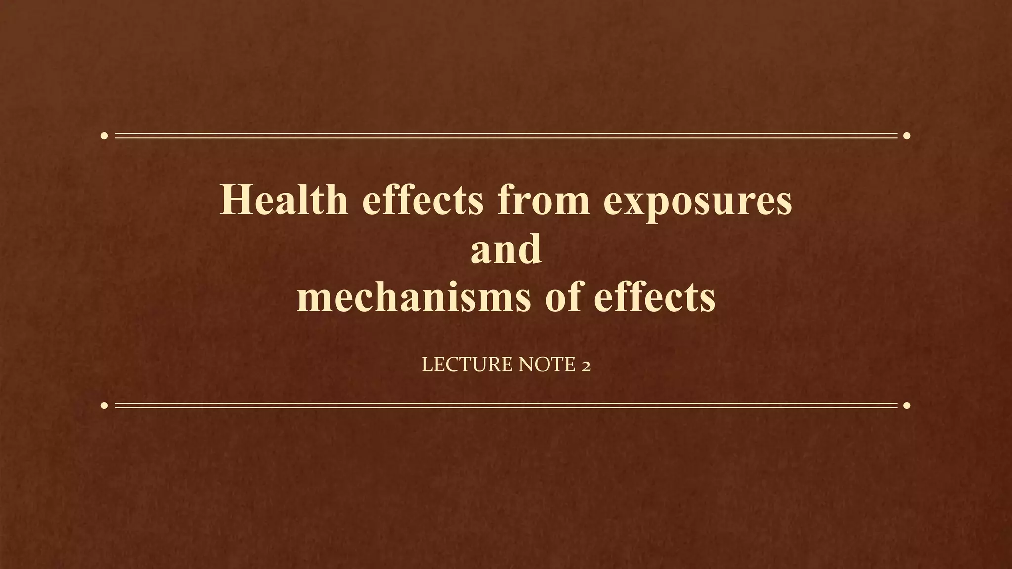 Lecture Note 2 - Health effects from exposures and mechanisms of ...