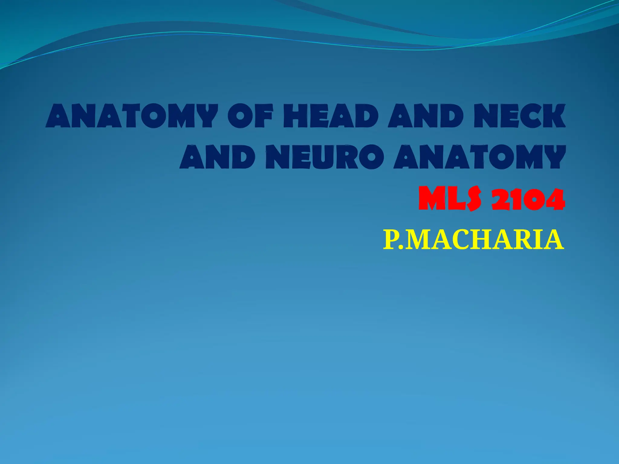 LECTURE ONE ANATOMY OF HEAD AND NECK AND NEURO ANATOMY.pptx