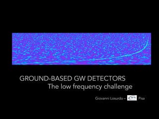 Ground based GW dedetctors - Giovanni Losurdo | PPT