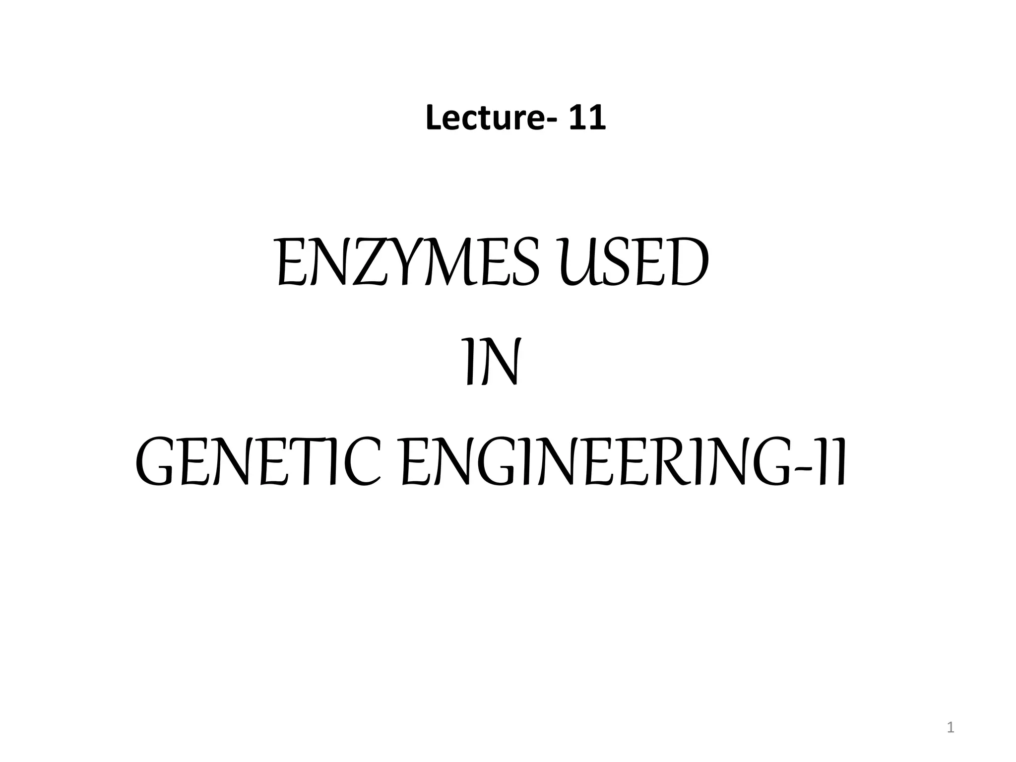 Lectut btn-202-ppt-l11. enzymes used in genetic engineering-ii | PPTX
