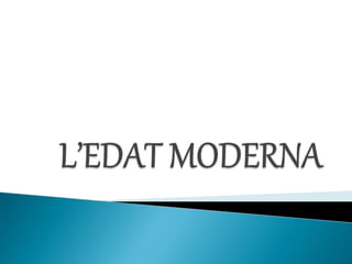 L’edat moderna | PPTX