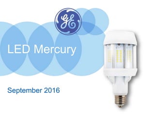 GE LED Mercury - Product presentation | PPT
