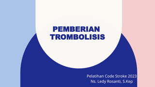 Pemberian Trombolisis - code stroke 2023.ppt