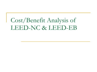 Cost/Benefit Analysis of LEED-NC & LEED-EB | PPT