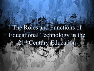 The Roles and Functions of Educational Technology in the 21st Century Education | PPTX ...