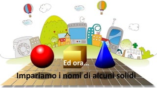 Le figure solide | PPT