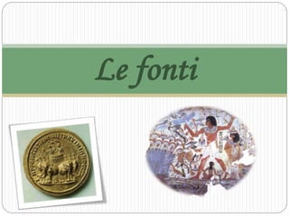 Le fonti | PPT