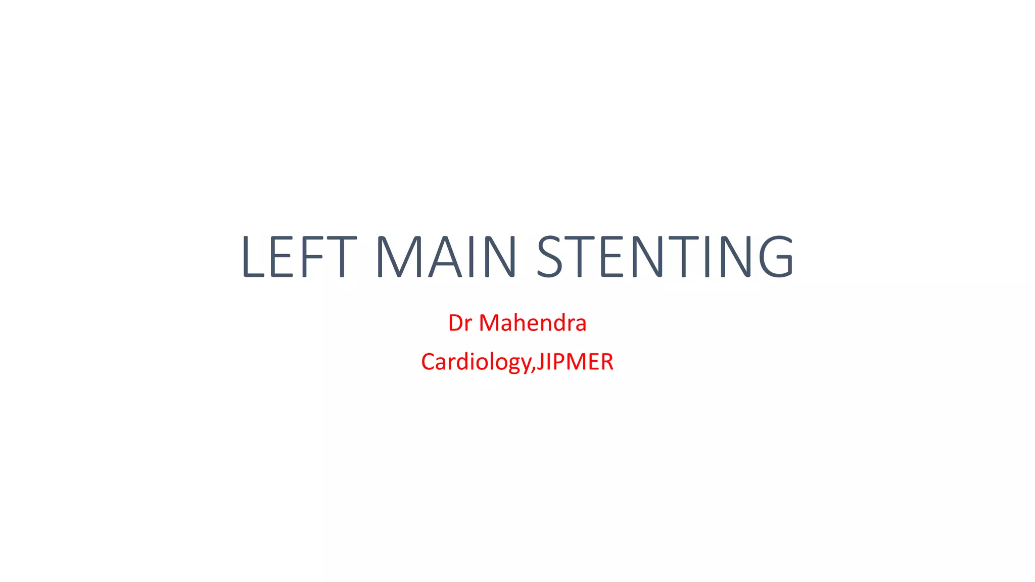 Left main stenting | PPTX