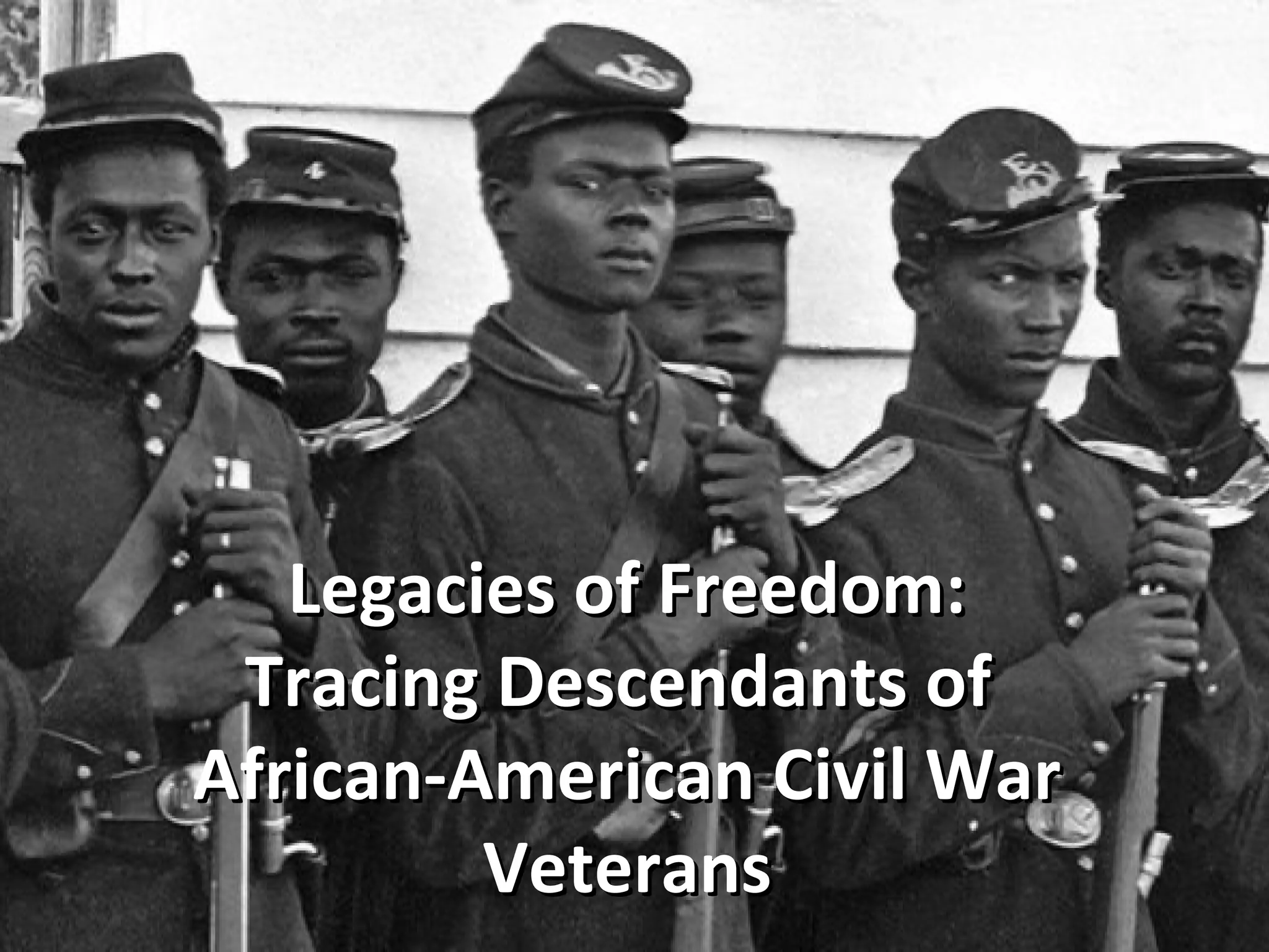 Legacies of Freedom:Tracing Descendants of African-American Civil War ...