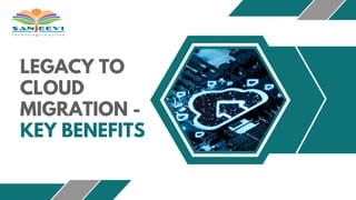 Legacy to Cloud Migration - Key Benefits | PPT