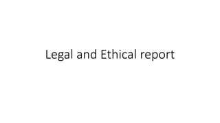 Legal and ethical report | PPTX