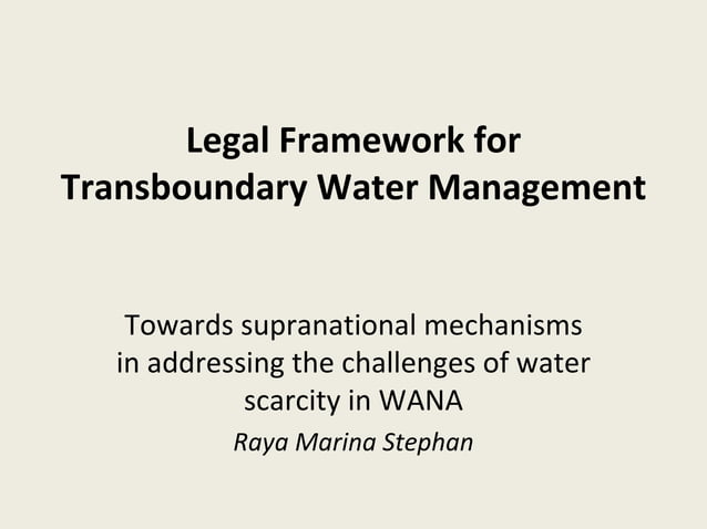 Legal framework for transboundary water management Raya Stephan | PPT ...