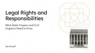 Legal Rights and Responsibilities What State Troopers and Civil ...