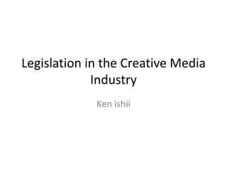 Legislation in the creative media industry | PPTX