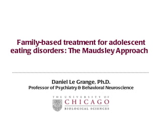 Maudsley Parents San Diego Conference, Daniel le Grange | PPT