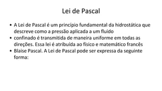 Nessa apresentação resumida é feita uma abordagem sobre a lei de Pascal ...