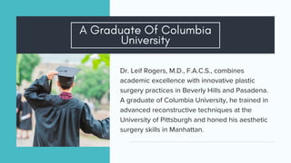 Leif Rogers - A Respected Plastic Surgeon | PPT