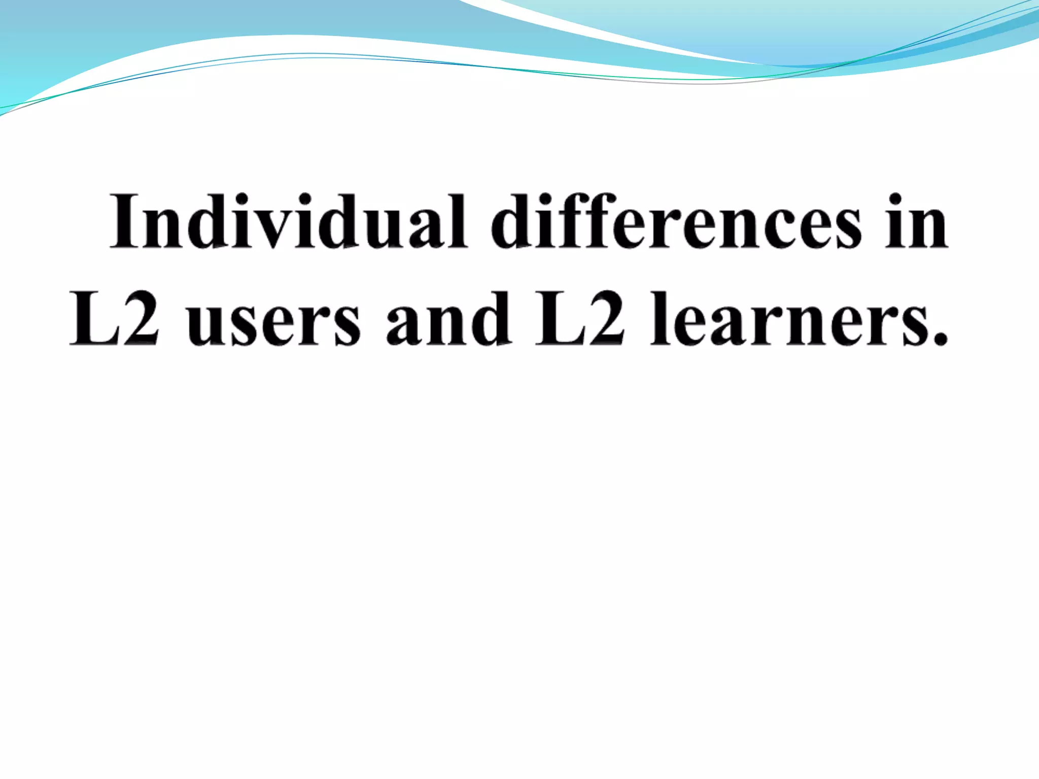 Individual differences in L2 users and L2 learners | PPTX