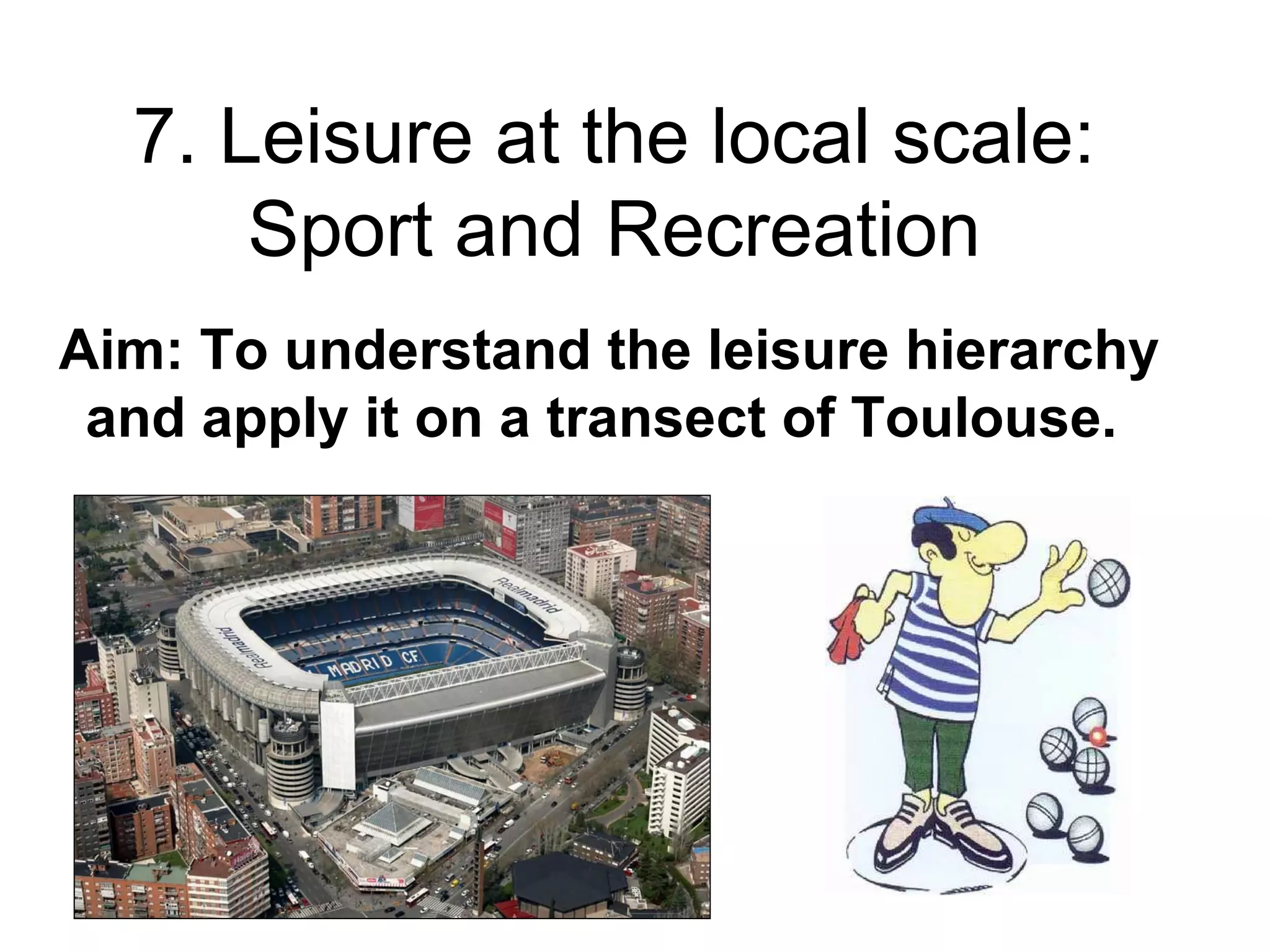 Leisure at the local scale: Sport and Recreation | PPT