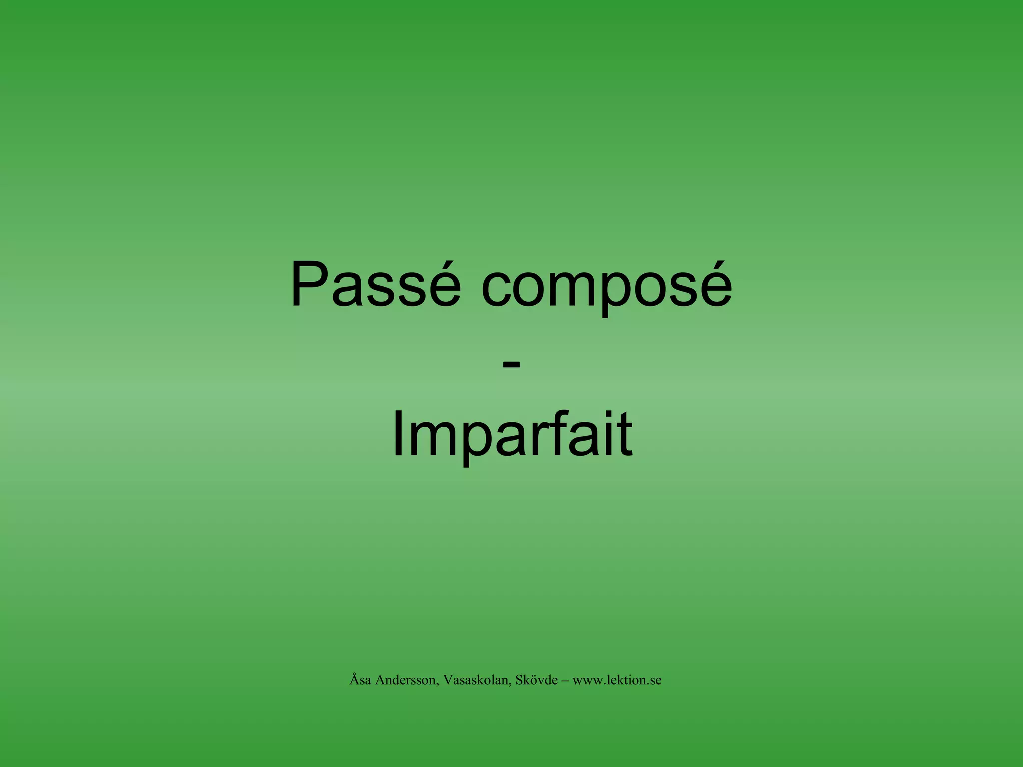 Lektion Se 14587 Passé Composé Och Imparfait Ak 9 | PPT