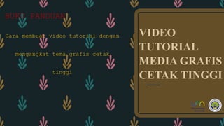 lembar VIDEO TUTORIAL MEDIA GRAFIS CETAK TINGGI.pptx
