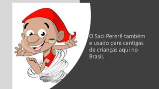 Lenda do Saci-Pererê.pptx
