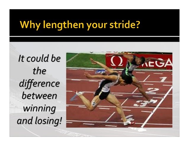 Lengthen Your Stride: Every Inch Counts