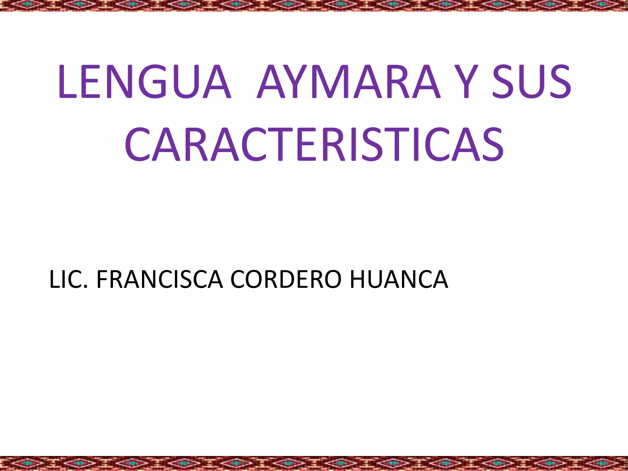LENGUA AYMARA Y SUS CARACTERISTICAS ..pptx