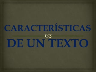 CARACTERÍSTICAS PRINCIPALES DE UN TEXTO | PPTX