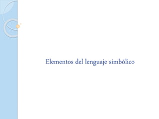 Lenguaje simbólico 2_e | PPTX