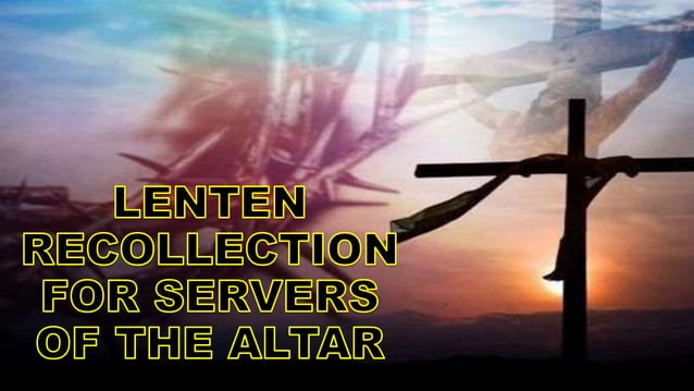 LENTEN-RECOLLECTION-FOR-SERVERS-OF-THE-ALTAR.pptx | Christianity ...