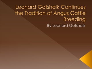 Leonard Gotshalk Continues the Tradition of Angus Cattle Breeding | PPTX