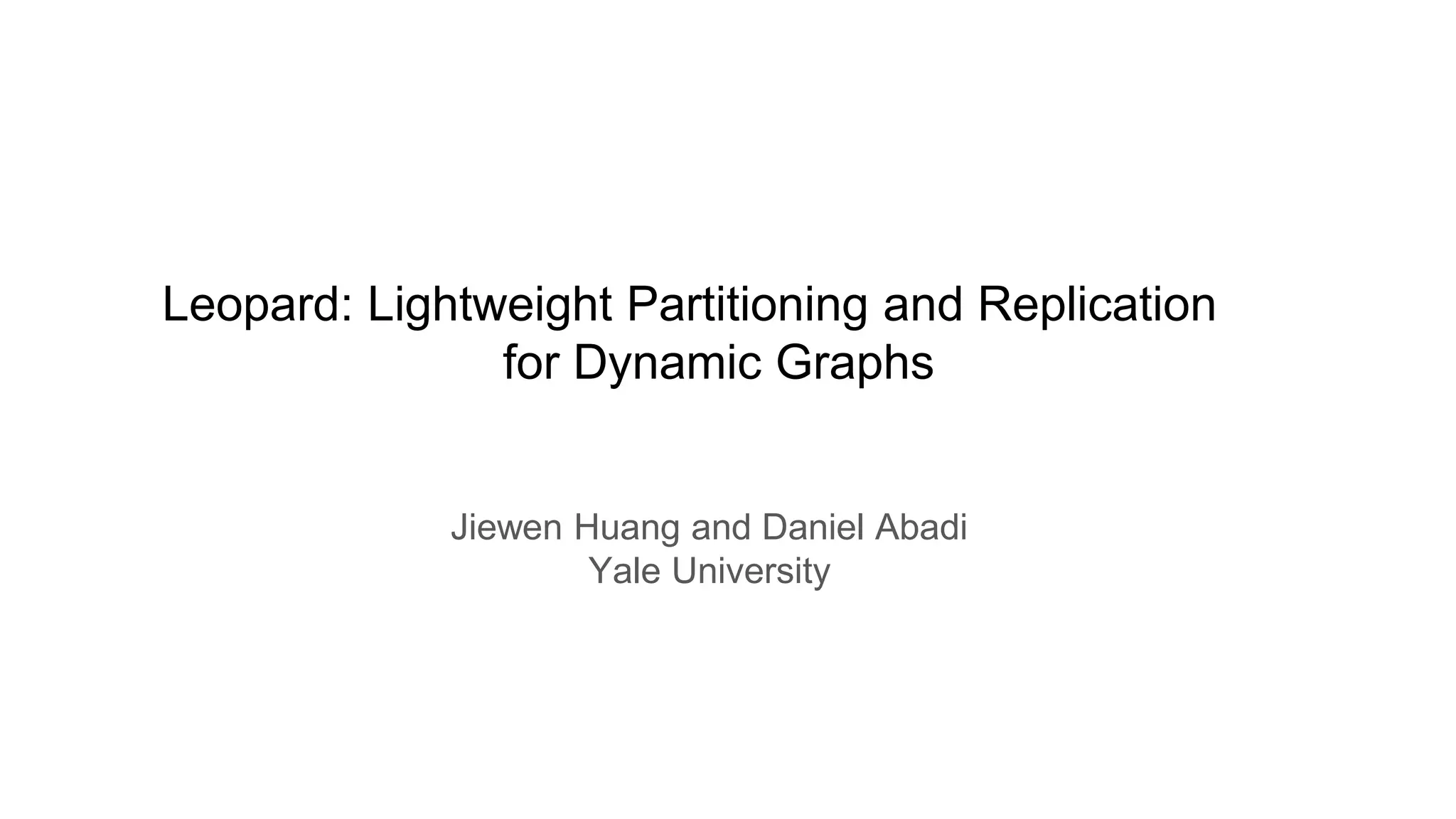 Leopard: Lightweight Partitioning and Replication for Dynamic Graphs | PPT