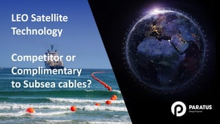LEO Satellite Technology Competitor or Complimentary to Subsea cables ...