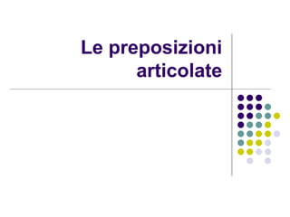 Le preposizioni articolate | PPT
