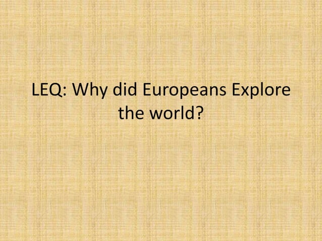 Why did Europeans explore the world? | PPT