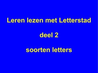 Leren lezen met letterstad deel 2 soorten letters 130131 | ODP
