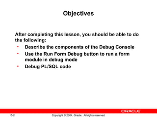 Oracle forms Lesson 15 debuging triggers | PPT | Computing | Technology & Computing