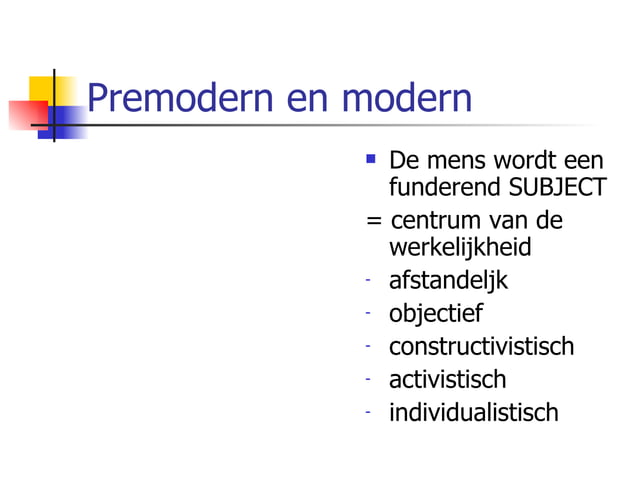Lesdag 3 denken over de mens premodern modern postmodern | PPT