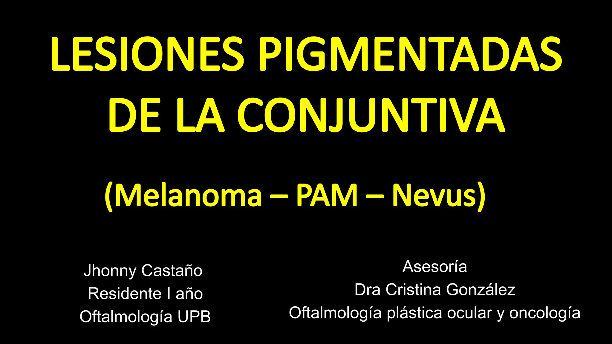Lesiones pigmentadas de la conjuntiva - Melanoma, PAM, Nevus....pptx
