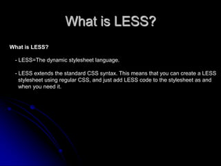 Less css | PPTX | Web Development | Internet